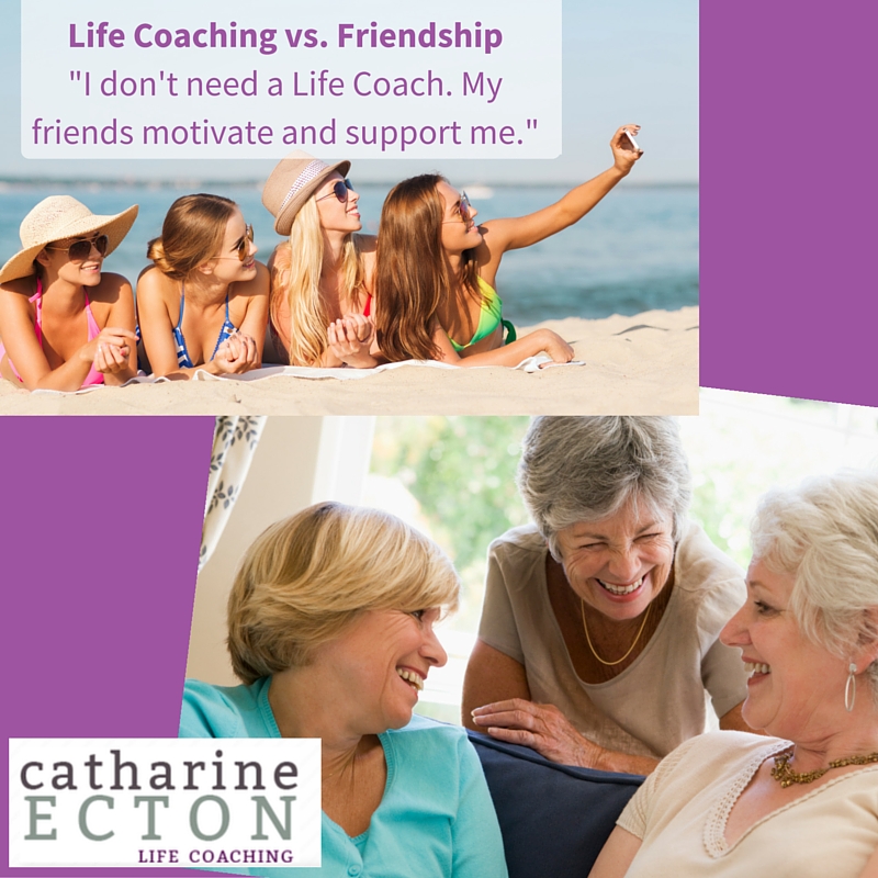 Why Hire a Life Coach: Life Coaching vs. Friendship - Life Coach ...