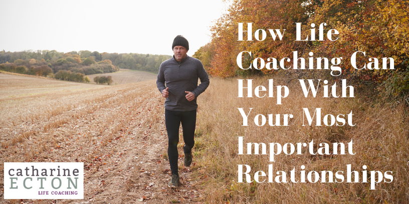 How Life Coaching Can Help You With Your Most Important Relationships ...